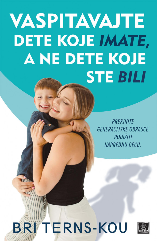 Vaspitavajte dete koje imate, a ne dete koje ste bili