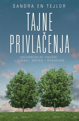 Tajne privlačenja: univerzalni zakoni ljubavi, seksa i romanse