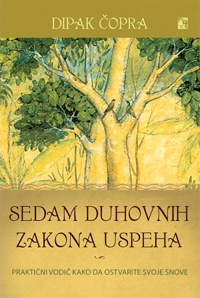 Sedam duhovnih zakona uspeha - Praktični vodič kako da ostvarite svoje snove