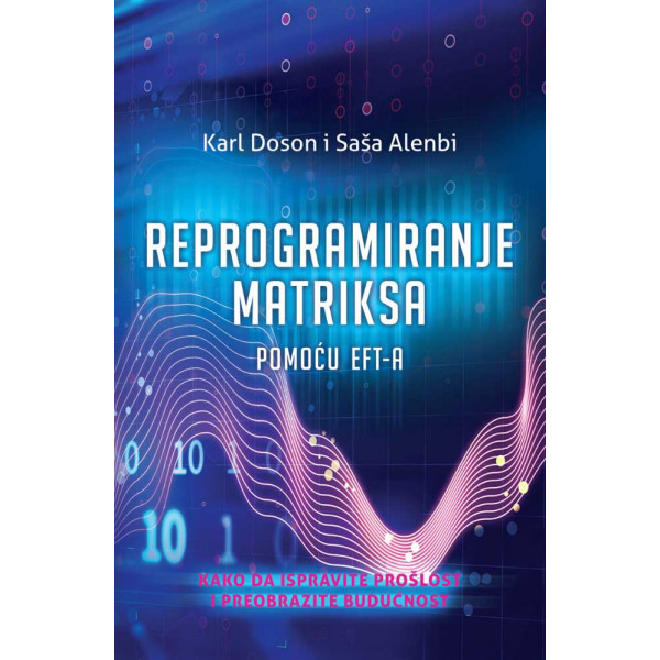 Reprogramiranje matriksa pomoću EFT-a: kako da ispravite prošlost i preobrazite budućnost
