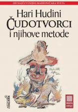 Čudotvorci i njihove metode: kompletno razotkrivanje modus operandi gutača vatre, vatrootpornih ljudi, gutača otrova, krotitelja otrovnih gmizavaca, gutača mačeva, ljudinojeva, snagatora, itd.