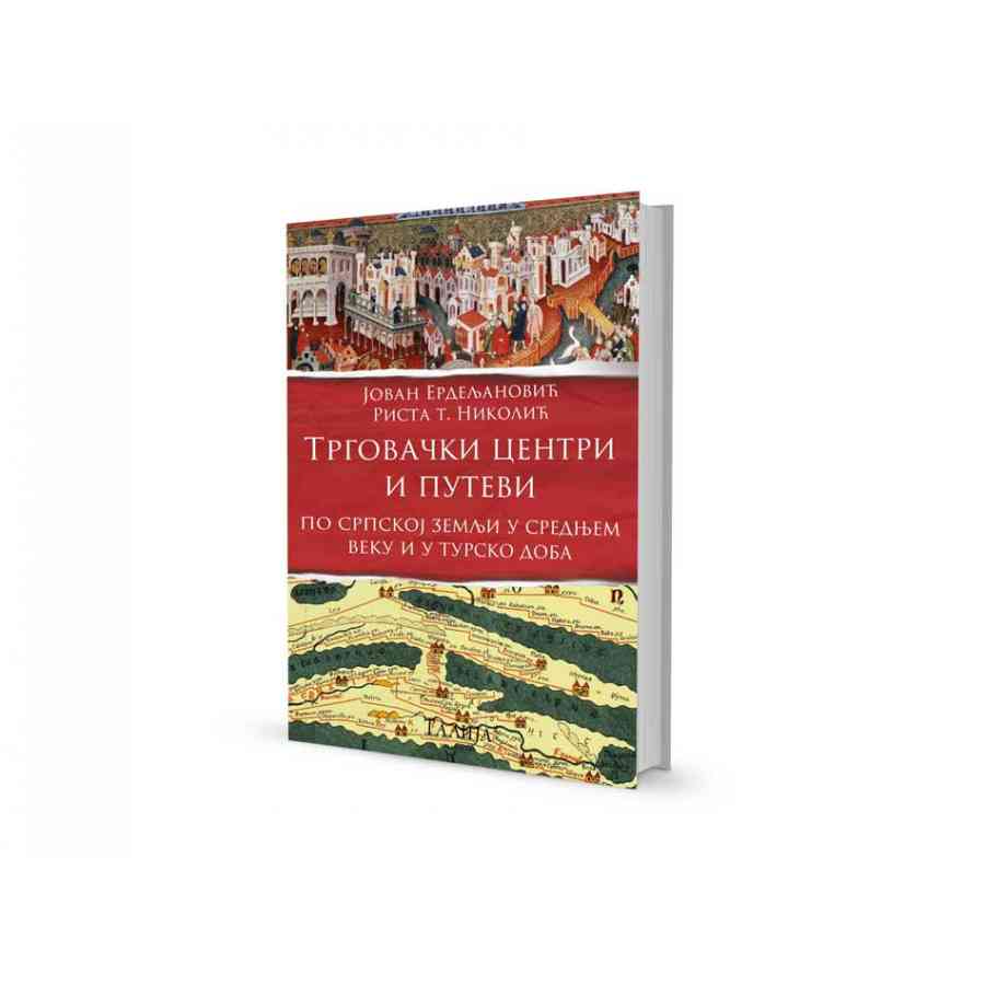 Риста Николић - Трговачки центри и путеви по српској земљи у средњем веку и у турско доба