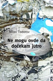 Ne mogu ovde da dočekam jutro: kratke priče o muškarcima