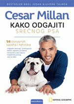 Kako odgajiti srećnog psa: 98 osnovnih saveta i tehnika