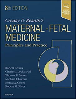 Creasy and Resnik’s Maternal-Fetal Medicine: Principles and Practice, 8th Edition