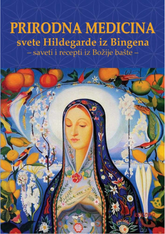 Prirodna medicina svete Hildegarde iz Bingena: saveti i recepti iz Božije bašte