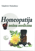 Homeopatija - nežna medicina, priručnik za svakog
