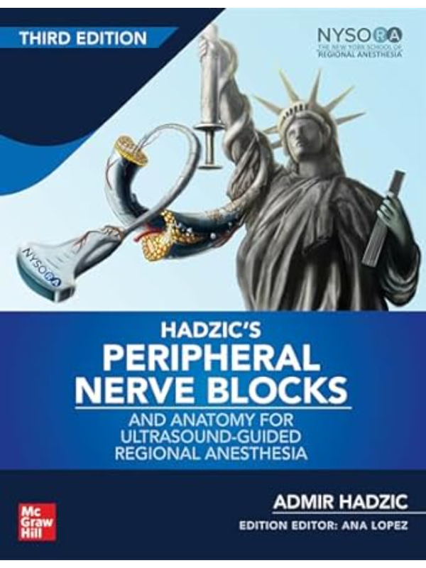 Hadzic’s Peripheral Nerve Blocks and Anatomy for Ultrasound-Guided Regional Anesthesia, 3rd edition