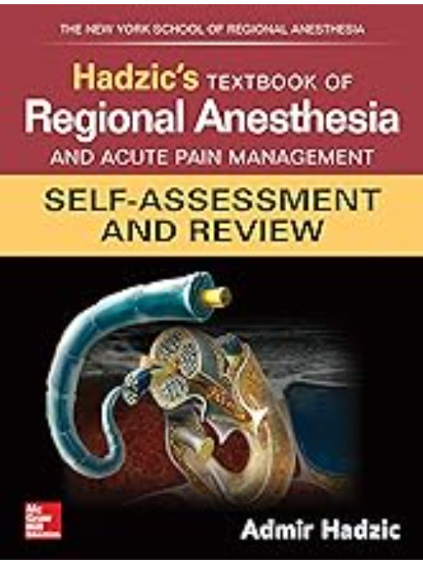 Hadzic’s Textbook Of Regional Anesthesia And Acute Pain Management: Self-Assessment And Review