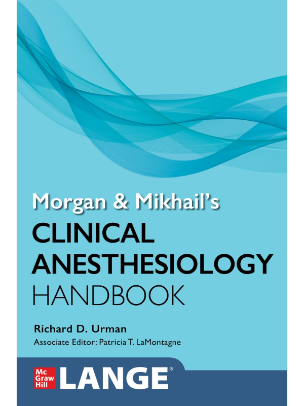 MORGAN AND MIKHAIL’S CLINICAL ANESTHESIOLOGY HANDBOOK