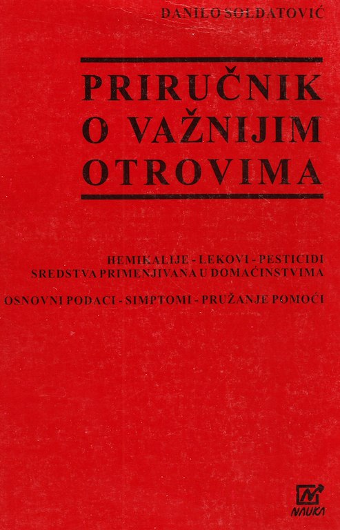 Priručnik o važnijim otrovima, hemikalije, lekovi, pesticidi, sredstva primenjivana u domaćinstvu - osnovni podaci, simptomi, pružanje pomoći