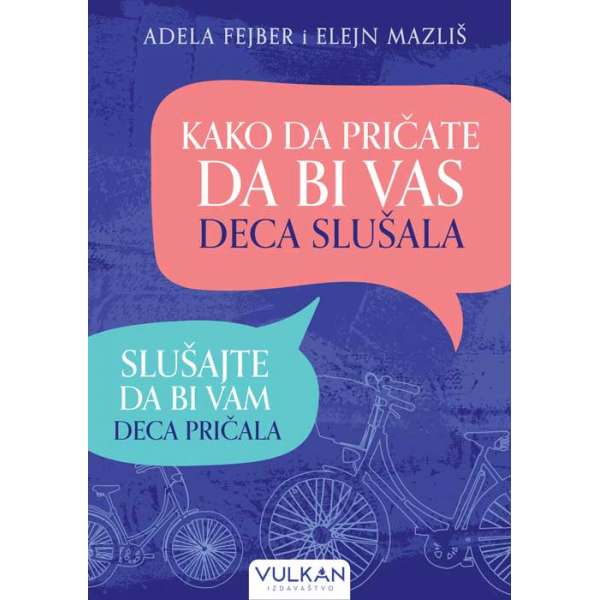 Kako da pričate da bi vas deca slušala: slušajte da bi vam deca pričala