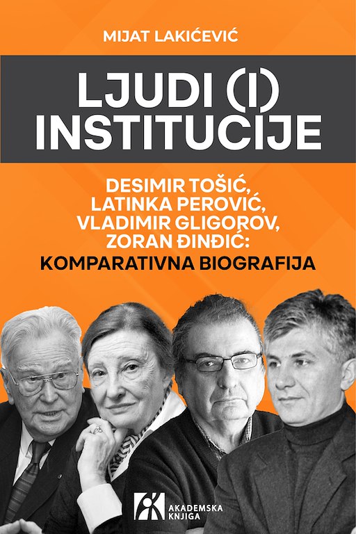 LJUDI
(I) INSTITUCIJE. Desimir Tošić, Latinka Perović, Vladimir Gligorov, Zoran Đinđić