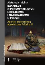 Rasprava o prosvetiteljstvu, liberalizmu i nacionalizmu u Prusiji: knjiga 2: Aporije prosvećenog apsolutizma Fridriha II