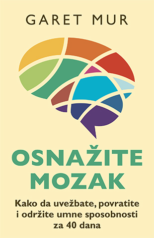 Osnažite mozak: kako da uvežbate, povratite i održite umne sposobnosti za 40 dana