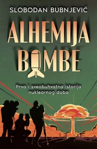ALHEMIJA BOMBE - ISTORIJA NUKLEARNOG DOBA