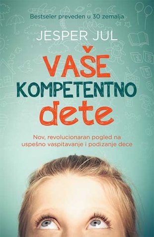 Vaše kompetentno dete: nov, revolucionaran pogled na uspešno vaspitavanje i podizanje dece