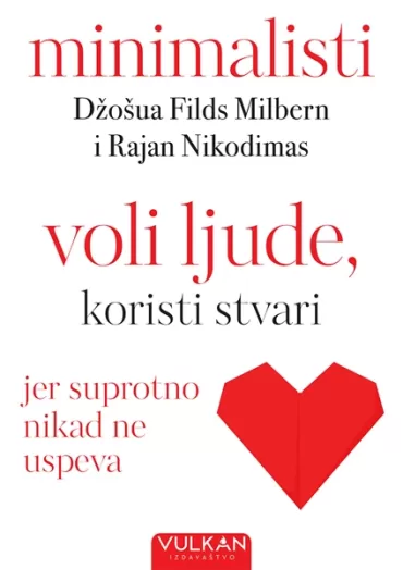 VOLI LJUDE, KORISTI STVARI: JER SUPROTNO NIKAD NE USPEVA