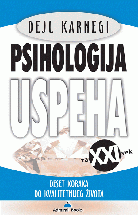Psihologija uspeha za XXI vek: Deset koraka do kvalitetnijeg života