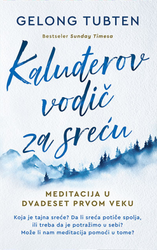 Kaluđerov vodič za sreću: meditacija u dvadeset prvom veku