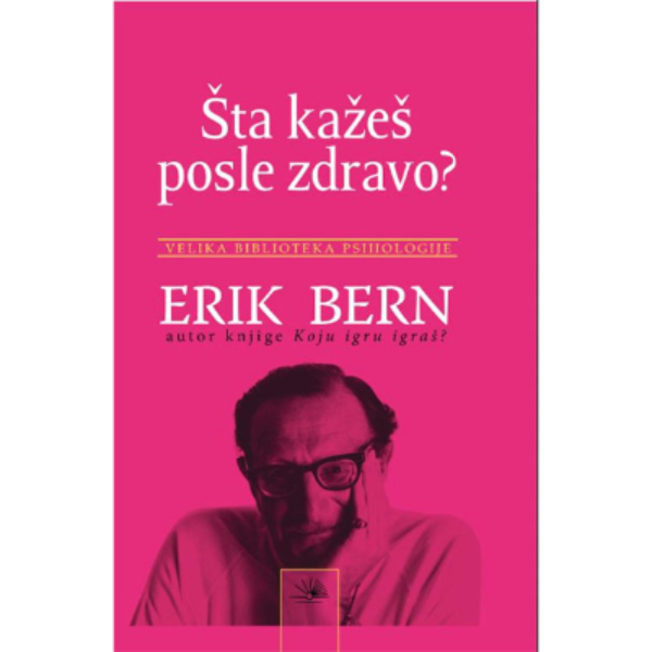 Šta kažeš posle zdravo? – Erik Bern