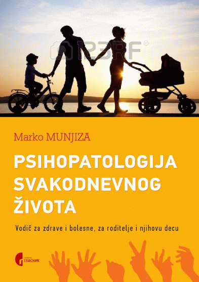 Psihopatologija svakodnevnog života: vodič za zdrave i bolesne, za roditelje i njihovu decu