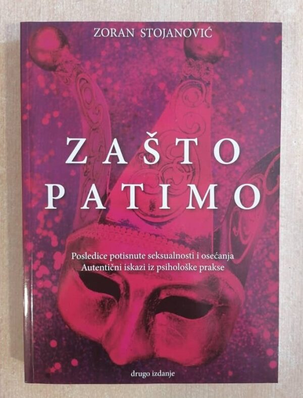 Zašto patimo: Posledice potisnute seksualnosti i osećanja: Autentični iskazi iz psihološke prakse