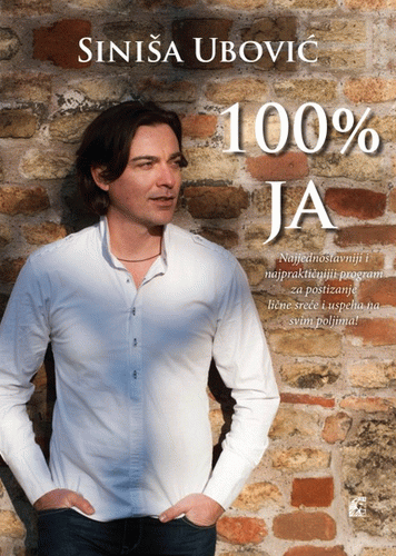 100% ja - najjednostavniji i najpraktičniji program za postizanje lične sreće i uspeha na svim poljima