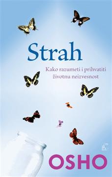 Strah: kako razumeti i prihvatiti životnu nesigurnost