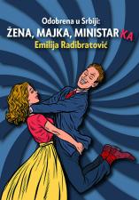 ODOBRENA U SRBIJI – ŽENA, MAJKA, MINISTAR
(KA) – Ultimativni medijski vodič za žene
(i muškarce) u 21. veku