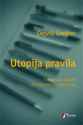 Utopija pravila: o tehnologiji, gluposti i skrivenim radostima birokratije