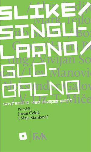 Zbornik - Slike, singularno, globalno: savremeno kao eksperiment