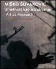 Miško Šuvaković : umetnost kao istraživanje - Art as research