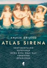 ATLAS SIRENA Sentimentalno putovanje među bića koja nas vekovima očaravaju