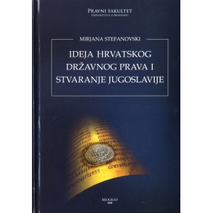 ИДЕЈА ХРВАТСКОГ ДРЖАВНОГ ПРАВА И СТВАРАЊЕ ЈУГОСЛАВИЈЕ
