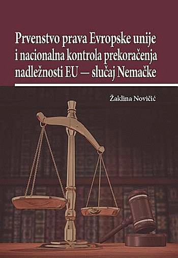 Prvenstvo prava Evropske unije i nacionalna kontrola prekoračenja nadležnosti EU - slučaj Nemačke: praksa Suda pravde EU i nemačkog Saveznog ustavnog suda :
(predmeti Lisabon, Mangold, Kučukdeveči)