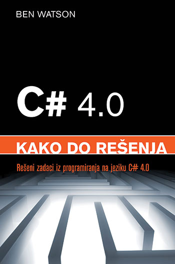 C# 4.0: kako do rešenja: Rešeni zadaci iz programiranja na jeziku C#