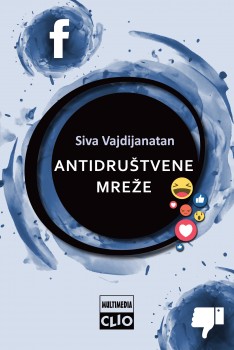Antidruštvene mreže: kako nas Fejsbuk razdvaja i podriva