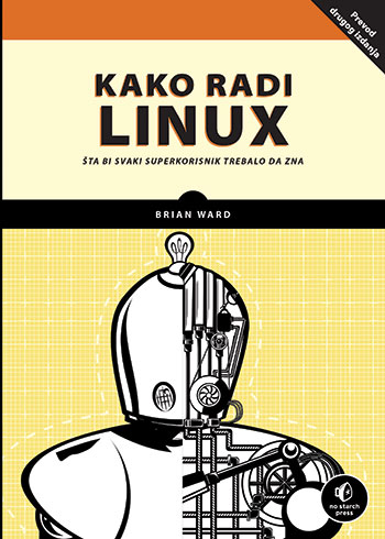 Kako radi Linux: Šta bi svaki superkorisnik trebalo da zna