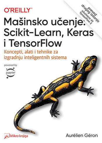 Mašinsko učenje: Scikit-Learn, Keras i TensorFlow: koncepti, alati i tehnike za izgradnju inteligentnih sistema