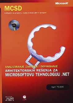 Analiziranje zahteva i definisanje arhitektonskih rešenja za MS tehnologiju .NET+CD: MCSD udžbenik za ispit 70-300