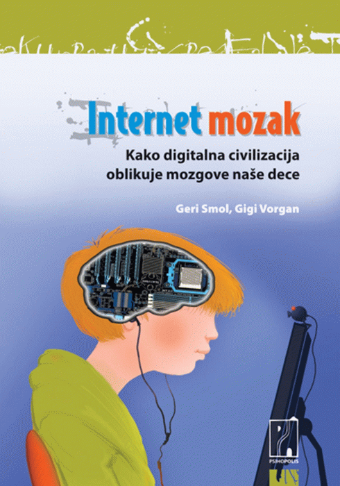 Internet mozak: kako digitalna civilizacija oblikuje mozgove naše dece