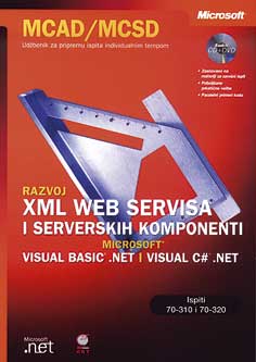 Razvoj XML servisa i servisnih komponenti: VB.NET i Visual C# .NET, MCAD/MCSD
(CD+DVD), Udžbenik za ispit 70-310/70-320
