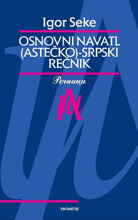 Osnovni navatl Astečko - Srpski rečnik: sa gramatikom Aavatla