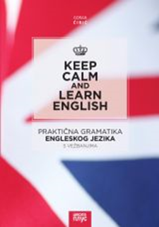 Keep Calm and Learn English: Praktična gramatika engleskog jezika s vežbanjima