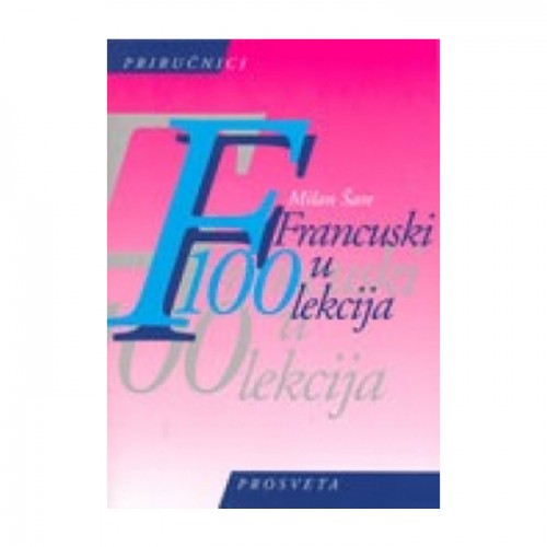 Francuski u 100 lekcija : praktičan tečaj francuskog jezika