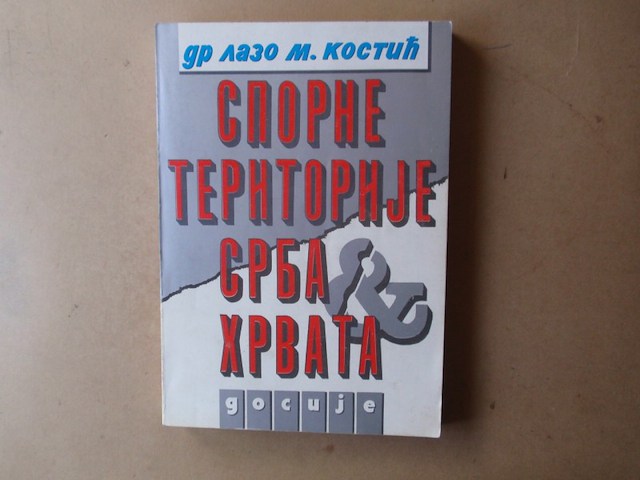 Lazo M. Kostić - SPORNE TERITORIJE SRBA I HRVATA