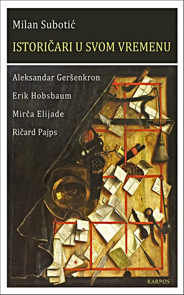 Istoričari u svom vremenu: Erik Hobsbaum, Ričard Pajps, Aleksandar Geršenkron, Mirča Elijade