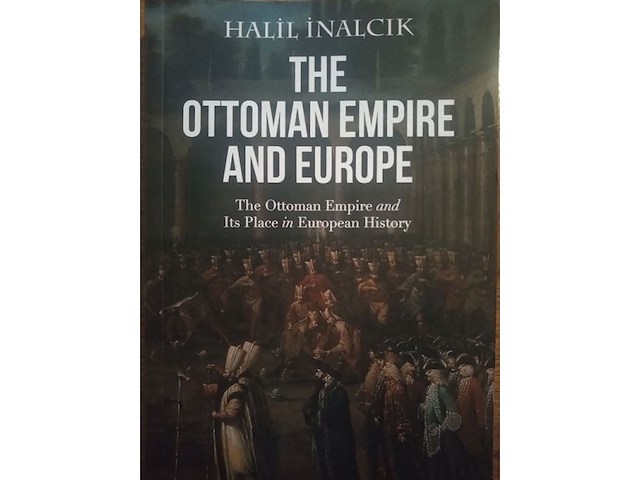 The Ottoman empire and Europe, Halil Inalcik,2023