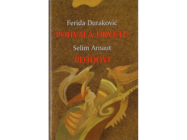 Ferida Duraković POHVALA DRVETU / Selim Arnaut PLODOVI